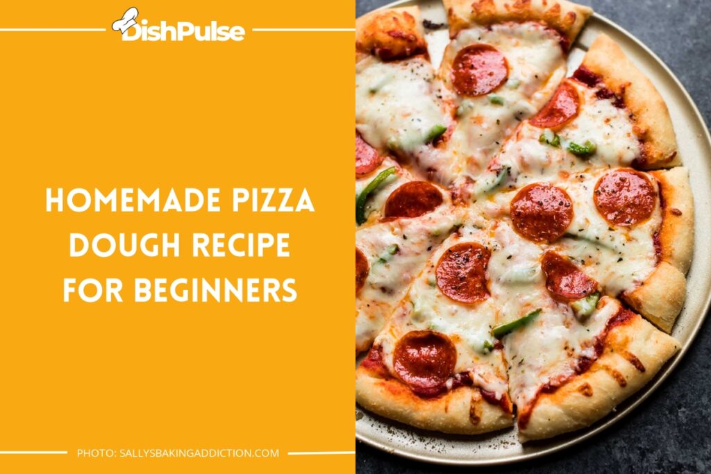 10 Best Homemade Pizza Dough Recipes: Your Ultimate Guide to Dough ...